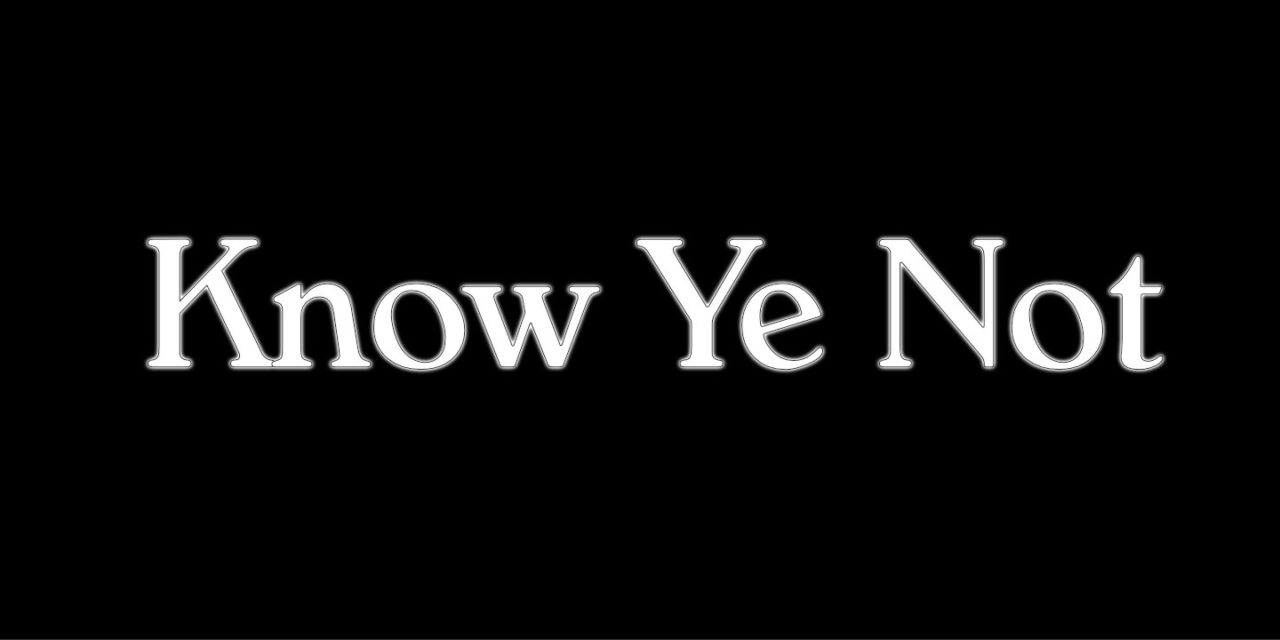 Know Ye Not | Bible Doctrines to Live By