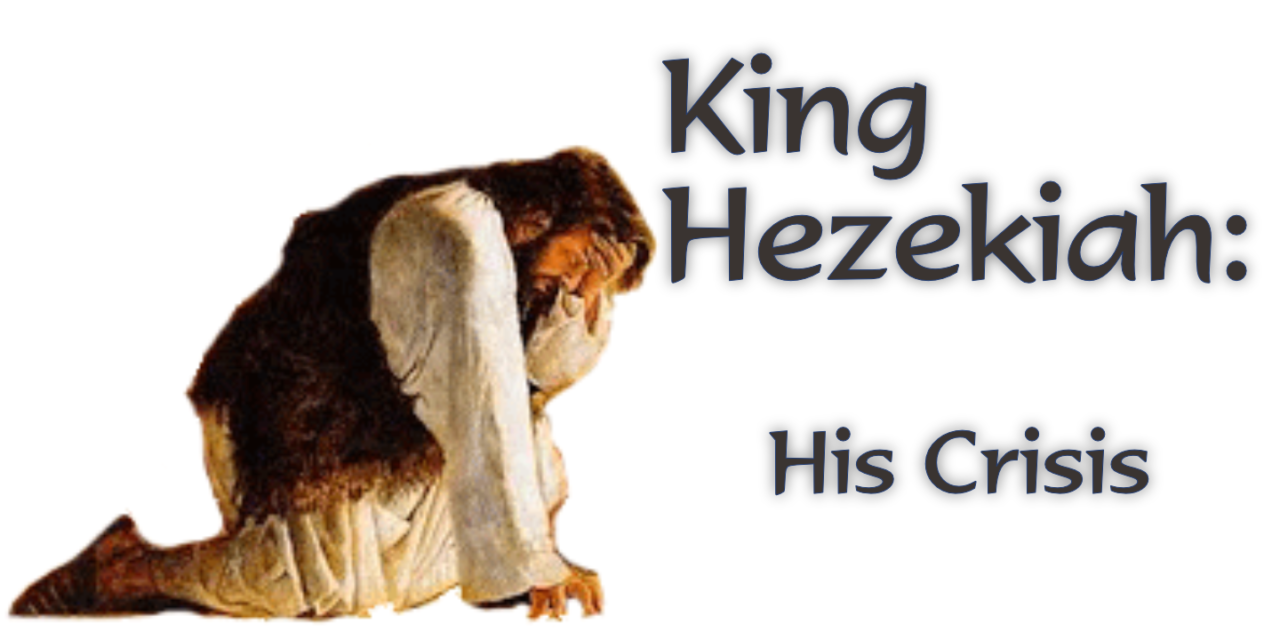 King Hezekiah: His Crisis | Bible Doctrines to Live By