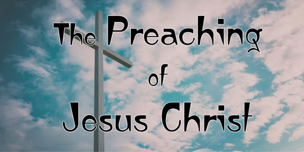 The Preaching of Jesus Christ | Bible Doctrines to Live By