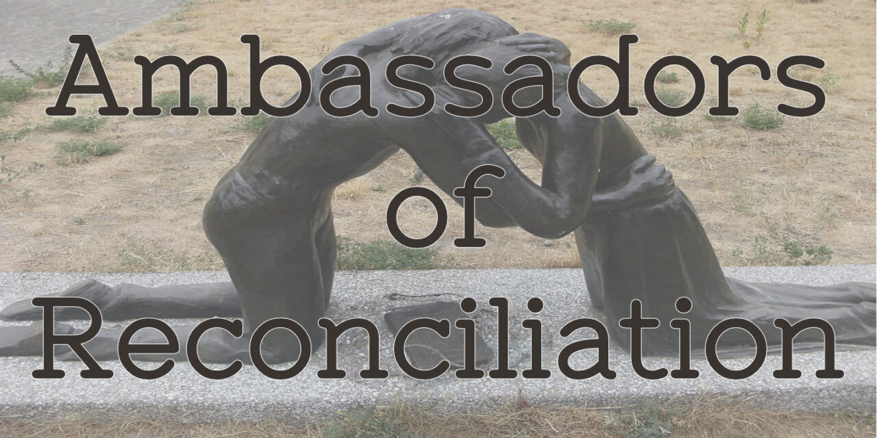Ambassadors of Reconciliation | Bible Doctrines to Live By